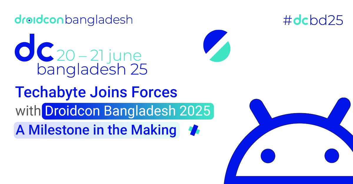 Techabyte Joins Forces with Droidcon Bangladesh 2025: A Milestone in the